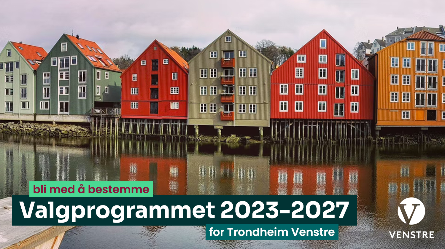Trondheim Venstre trenger innspill til nytt valgprogram! - Trondheim Venstre